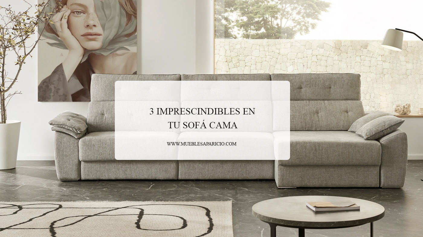 3 Imprescindibles en tu sofá cama - Muebles Aparicio