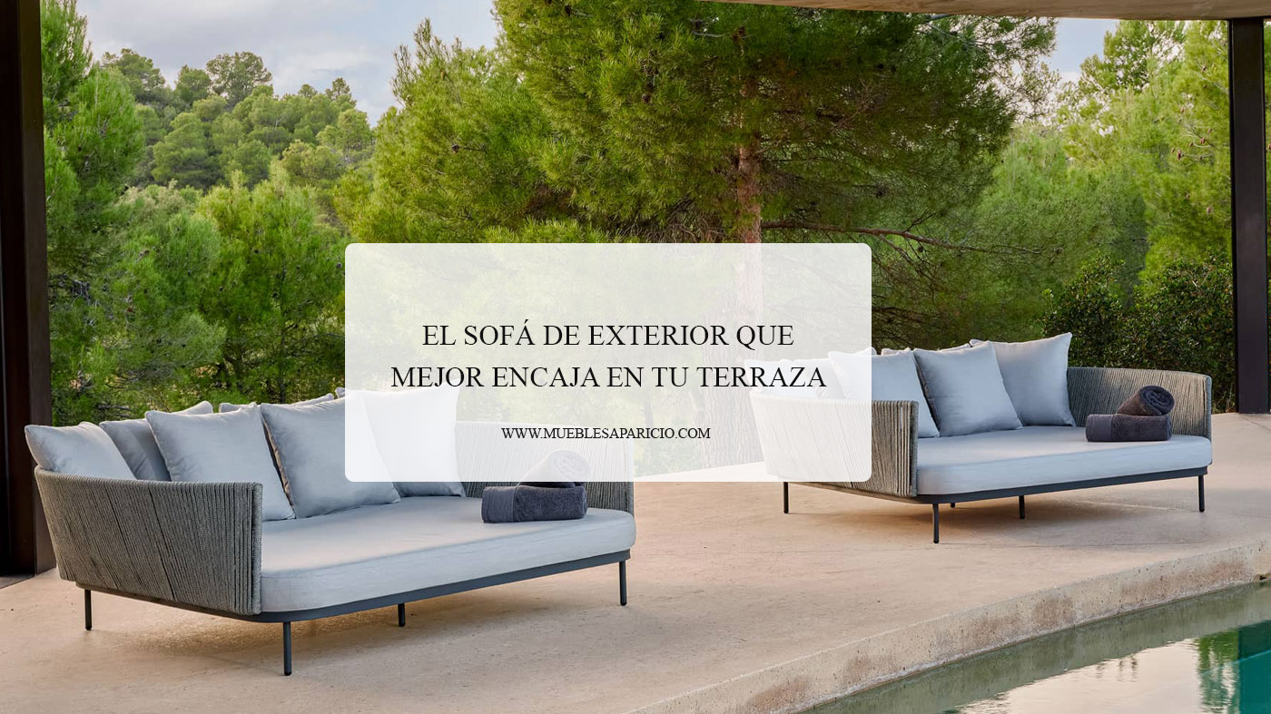 El sofá de exterior que mejor encaja en tu terraza - Muebles Aparicio